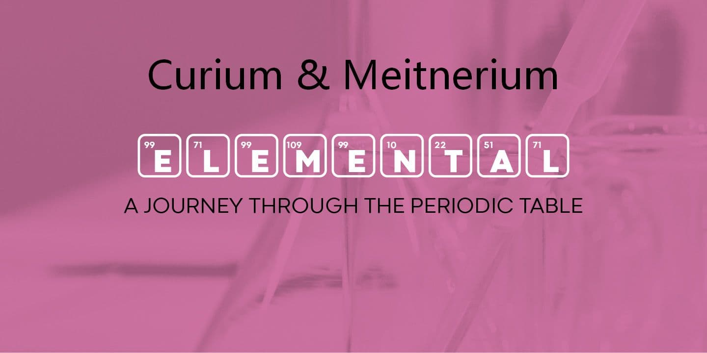 Curium & meitnerium - in honour of two pioneering women episode of ...